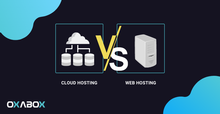 Web Hosting Vs Cloud Hosting: What’s the Difference? | Oxabox Web Hosting Vs Cloud Hosting: What’s the Difference? | Oxabox